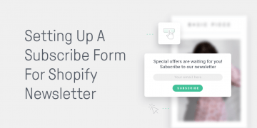 3 Easy Steps to Set Up a Sign-up Form for Your Shopify Newsletter