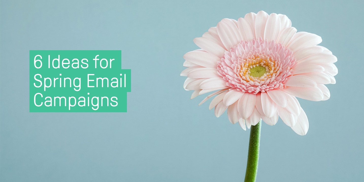 6 Brilliant Ideas for Your Spring Email Campaigns