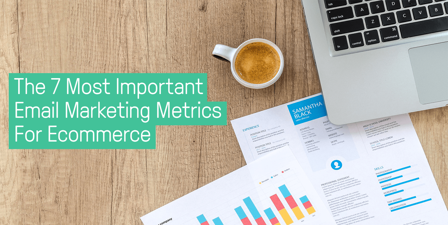 7 Most Important Email Marketing Metrics For Ecommerce