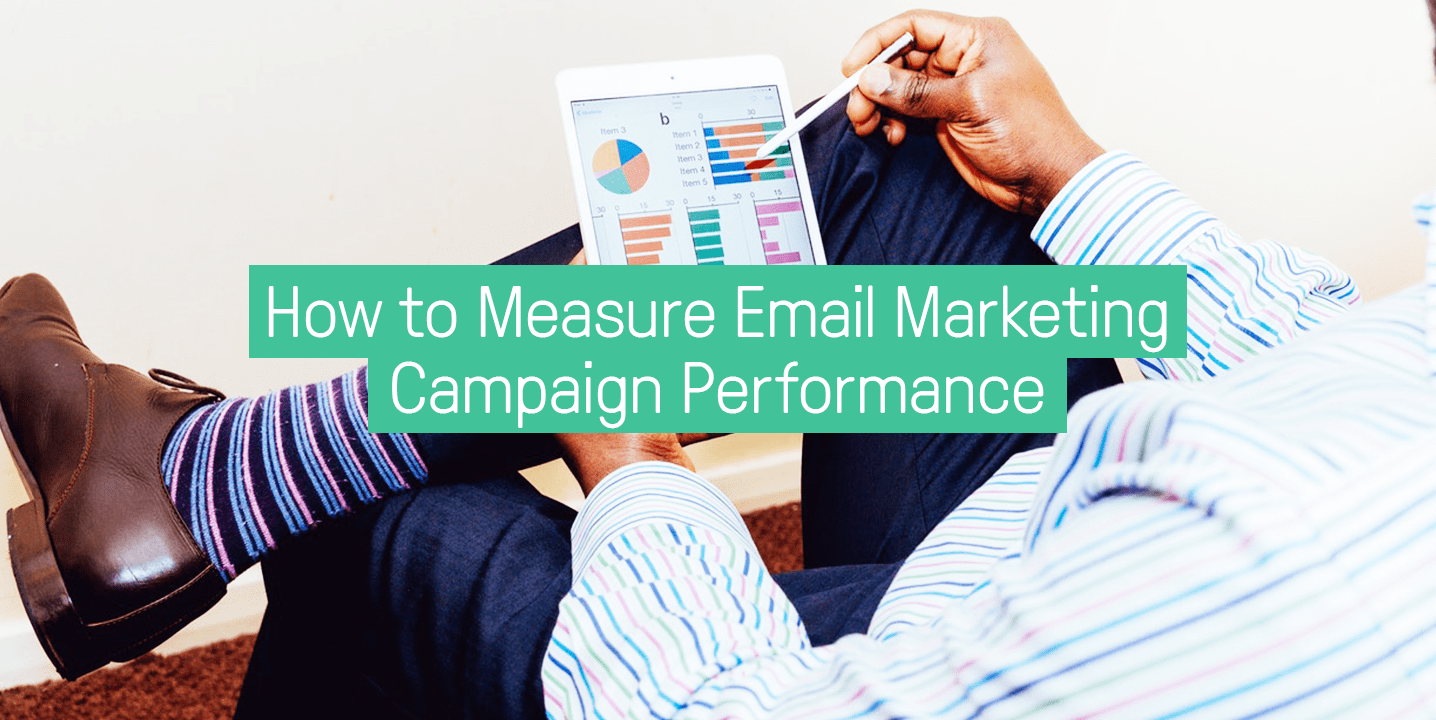 How to Measure Email Marketing Campaign Performance How to Measure Email Marketing Campaign Performance