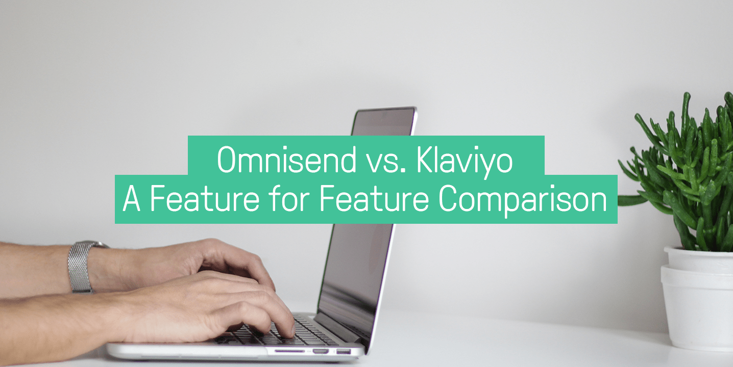 Omnisend vs. Klaviyo: A Feature for Feature Comparison Omnisend vs. Klaviyo: A Feature for Feature Comparison